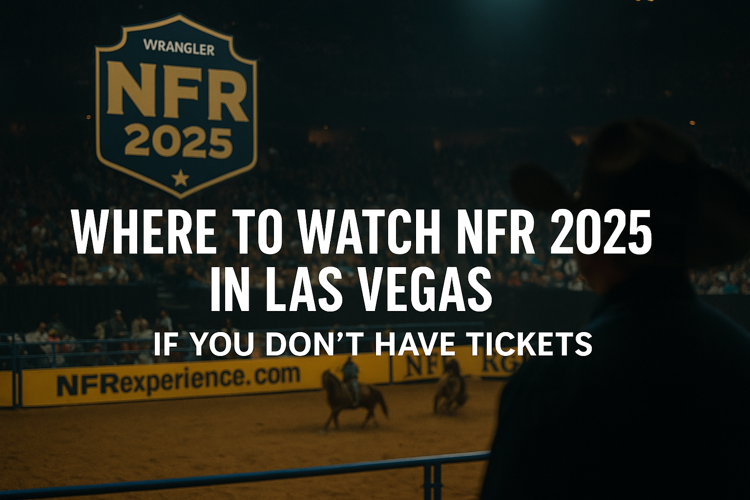 NFR 2025 Tickets Guide: Prices, Best Seats & How to Buy - How to Watch NFR
